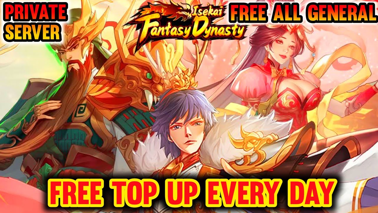 Isekai: Fantasy Dynasty Private Server - VIP11+ , Full All Generals ★5 , Free Top Up Every Day ¥ ...