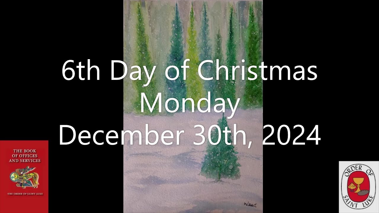 6th Day of Christmas Healing Meditation Compline December 30, 2024 ...