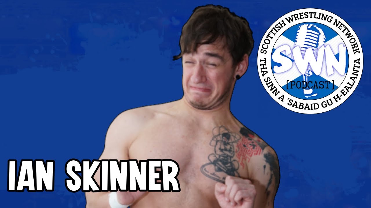 Scottish Wrestling Network Podcast | The Ian Skinner Show [Explicit ...