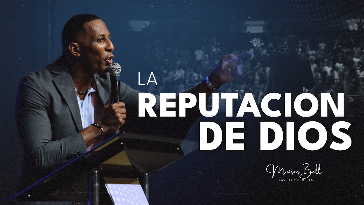 LA REPUTACIÓN DE DIOS | Pastor Moises Bell - YouTube