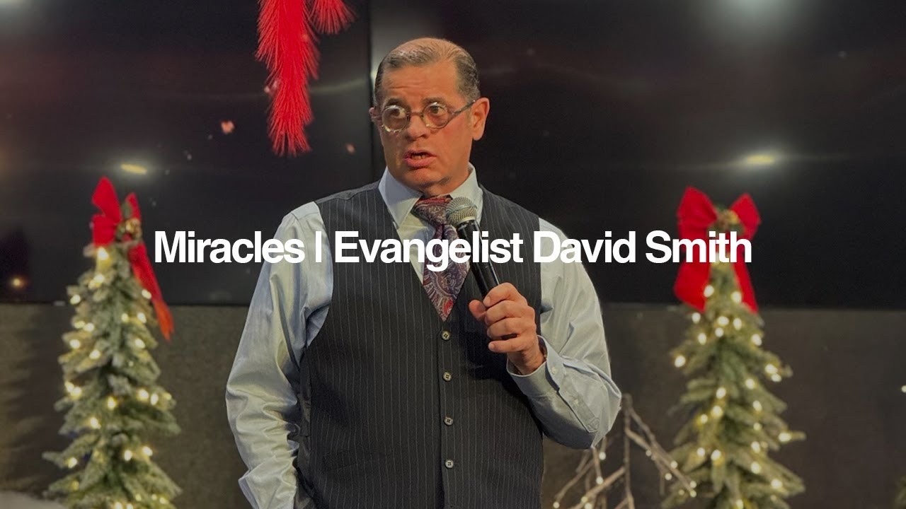 Miracles | Evangelist David Smith - Sunday 12/8/2024 - YouTube