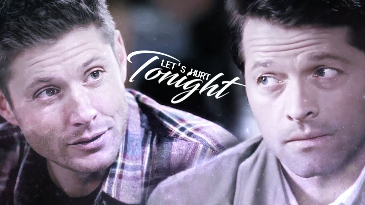 Castiel and Dean | Let's Hurt Tonight - YouTube