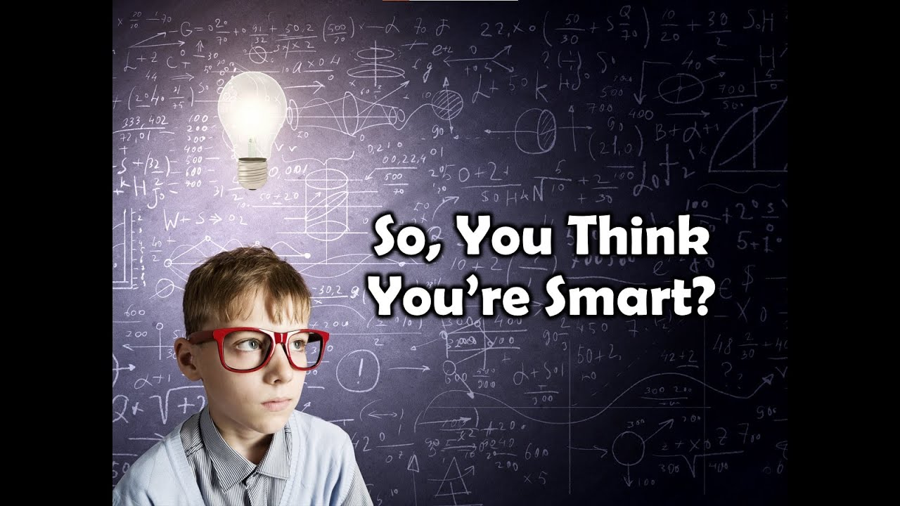 So, You Think You're So Smart? - YouTube