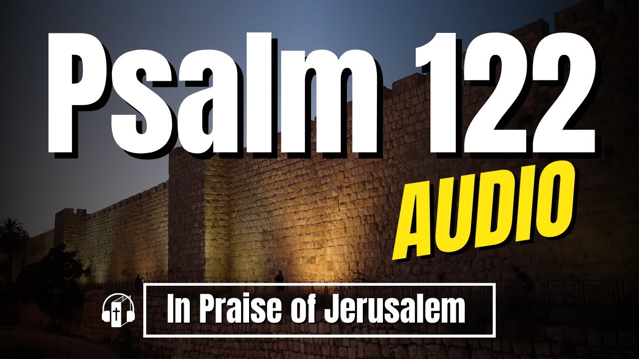 Psalm 122 "In Praise of Jerusalem" - Good News Translation Audio Bible ...