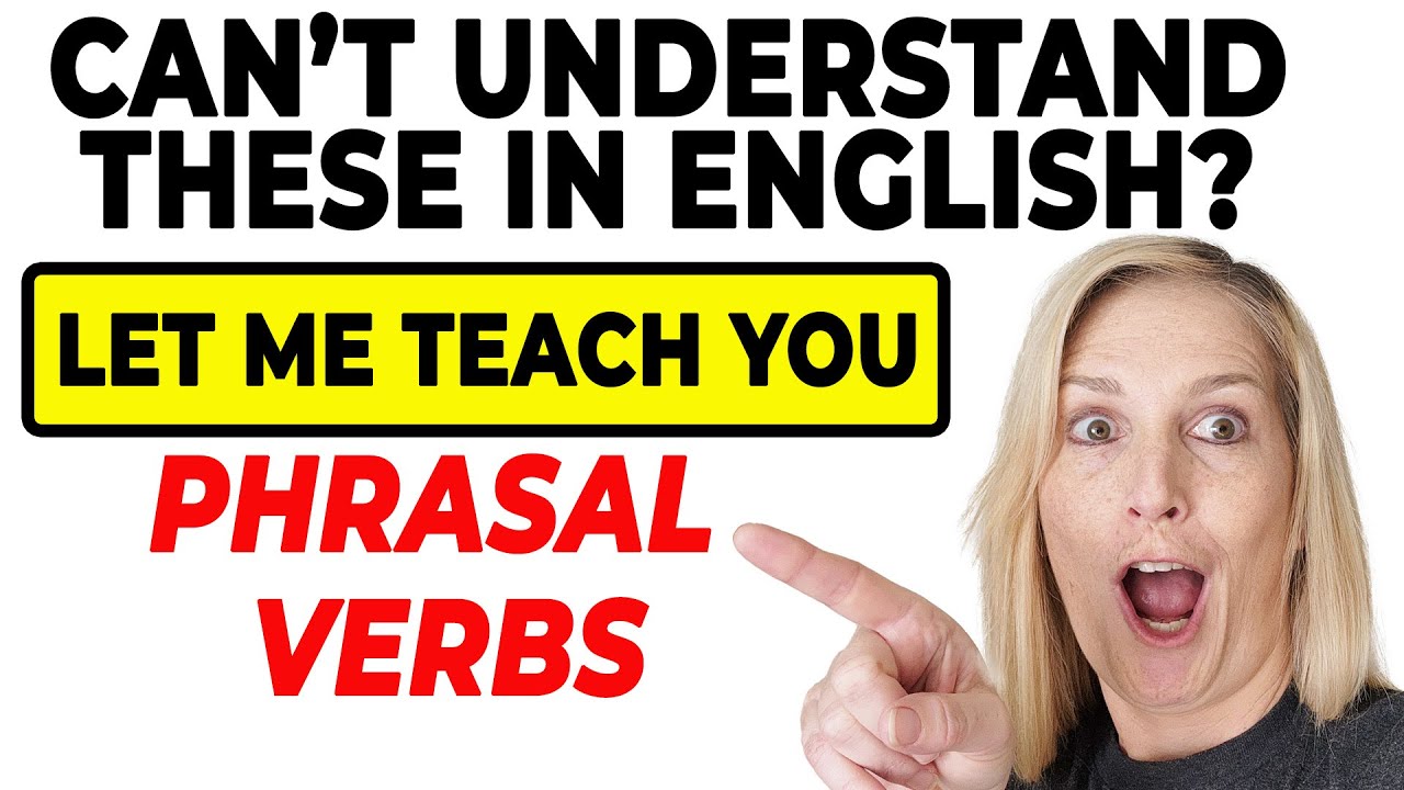 Can't Understand These in English? Let me Teach You - Phrasal Verbs ...