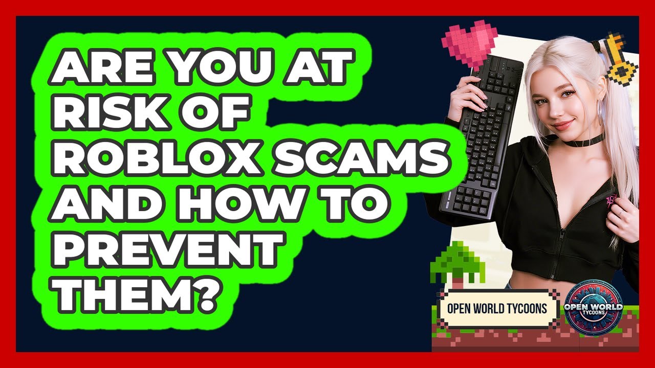 Are You At Risk Of Roblox Scams And How To Prevent Them? - Open World ...