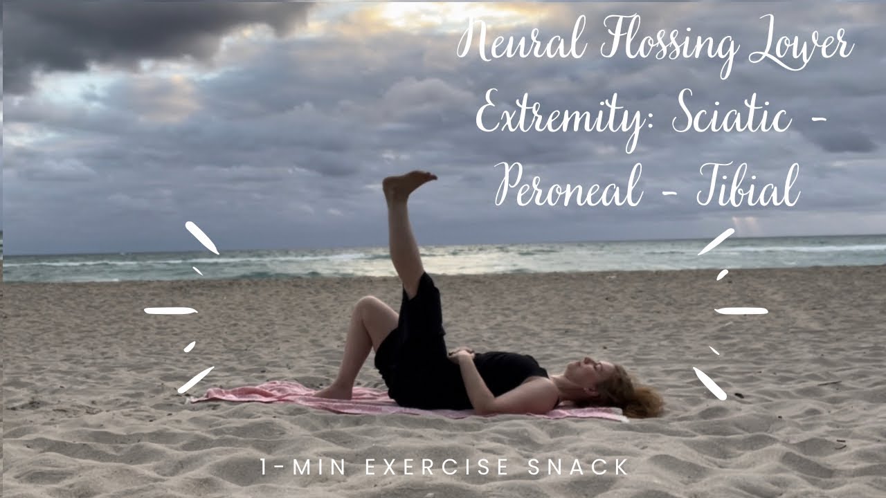 Neural Flossing Lower Extremity: Sciatic - Tibial - Peroneal - 1 Min ...