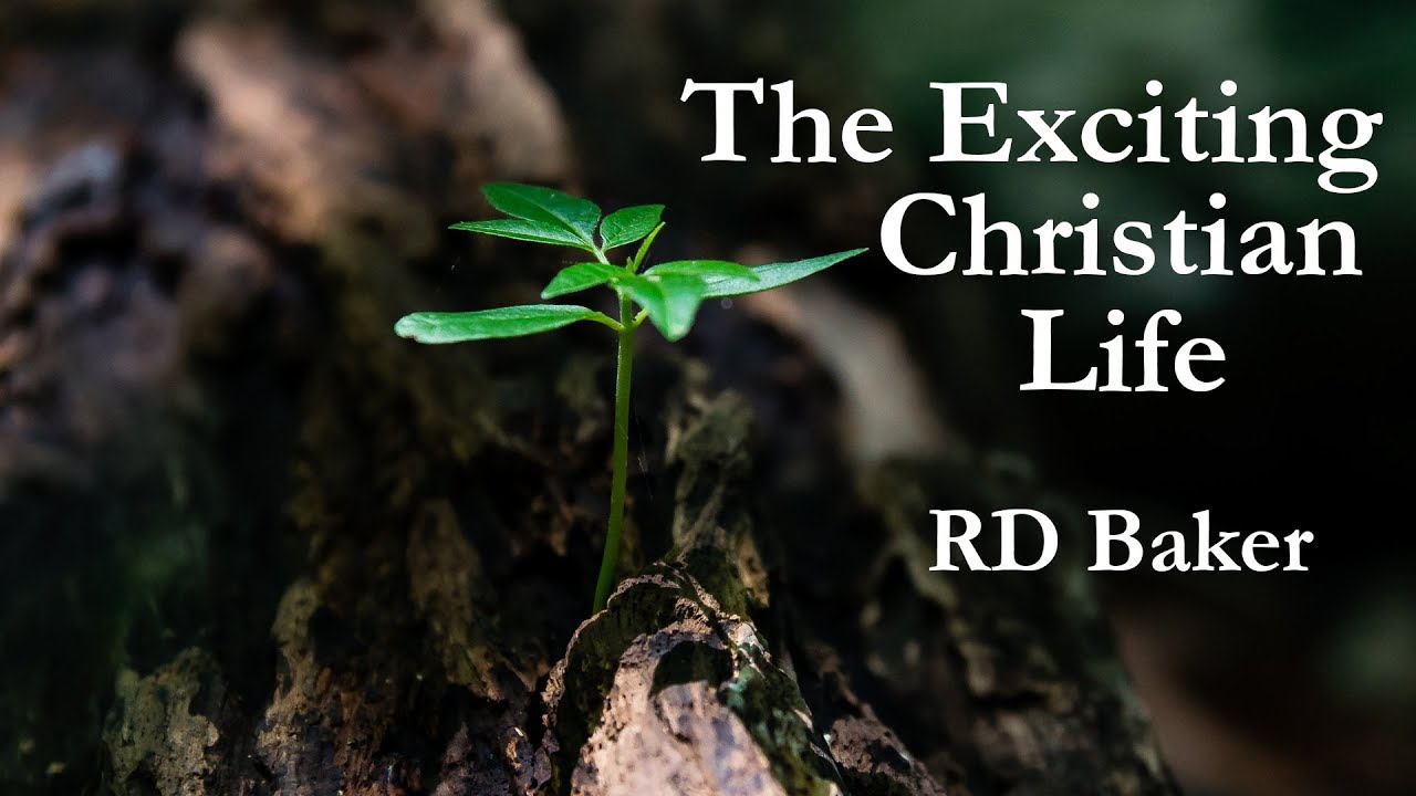 The Exciting Christian Life - RD Baker - YouTube