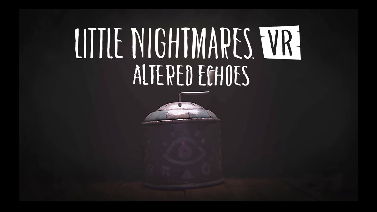 Little Nightmares VR - Altered Echoes | Virtual Reality Teaser - YouTube
