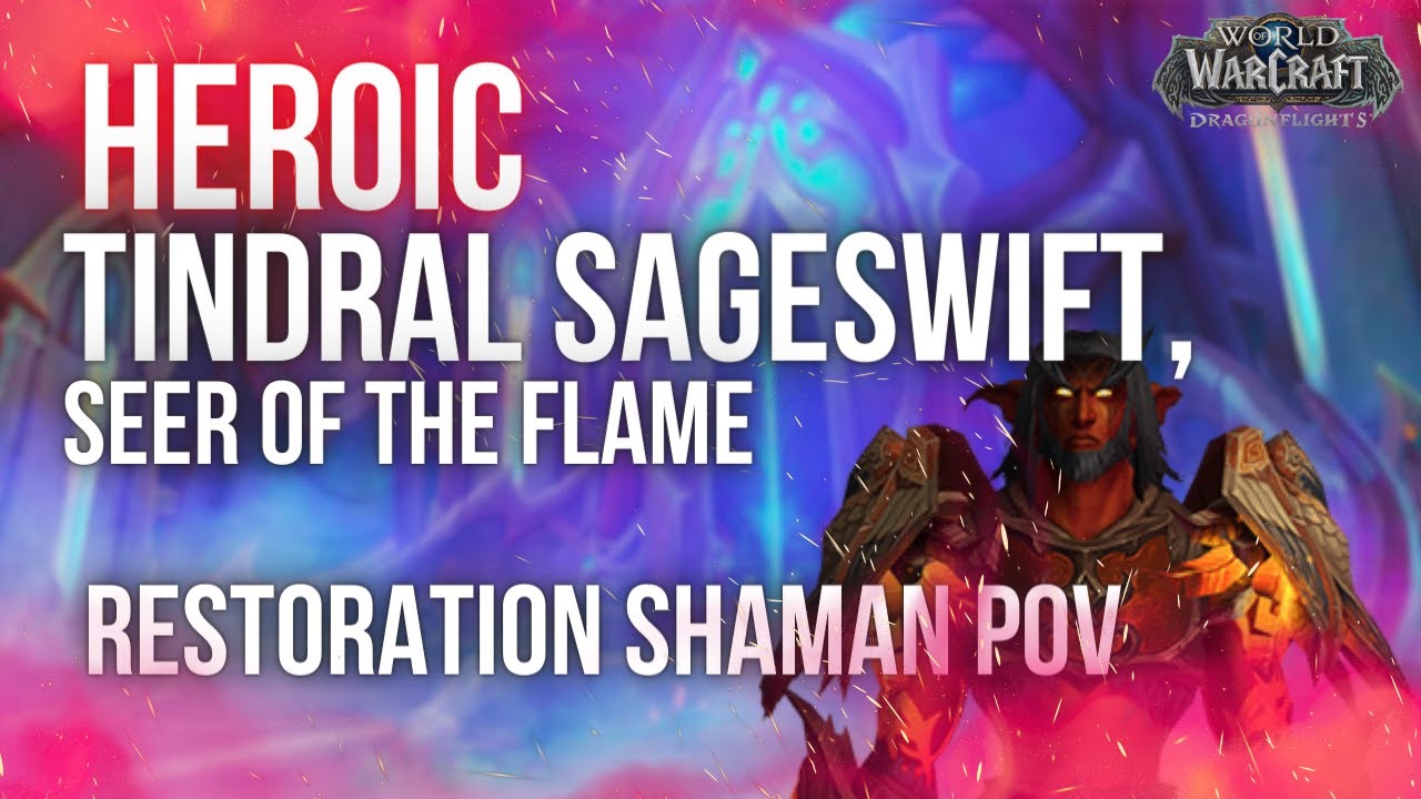 Tindral Sageswift, Seer of the Flame Heroic | Restoration Shaman PoV ...