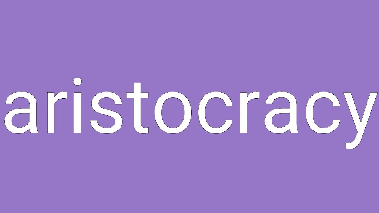 Aristocracy Definition & Meaning - YouTube