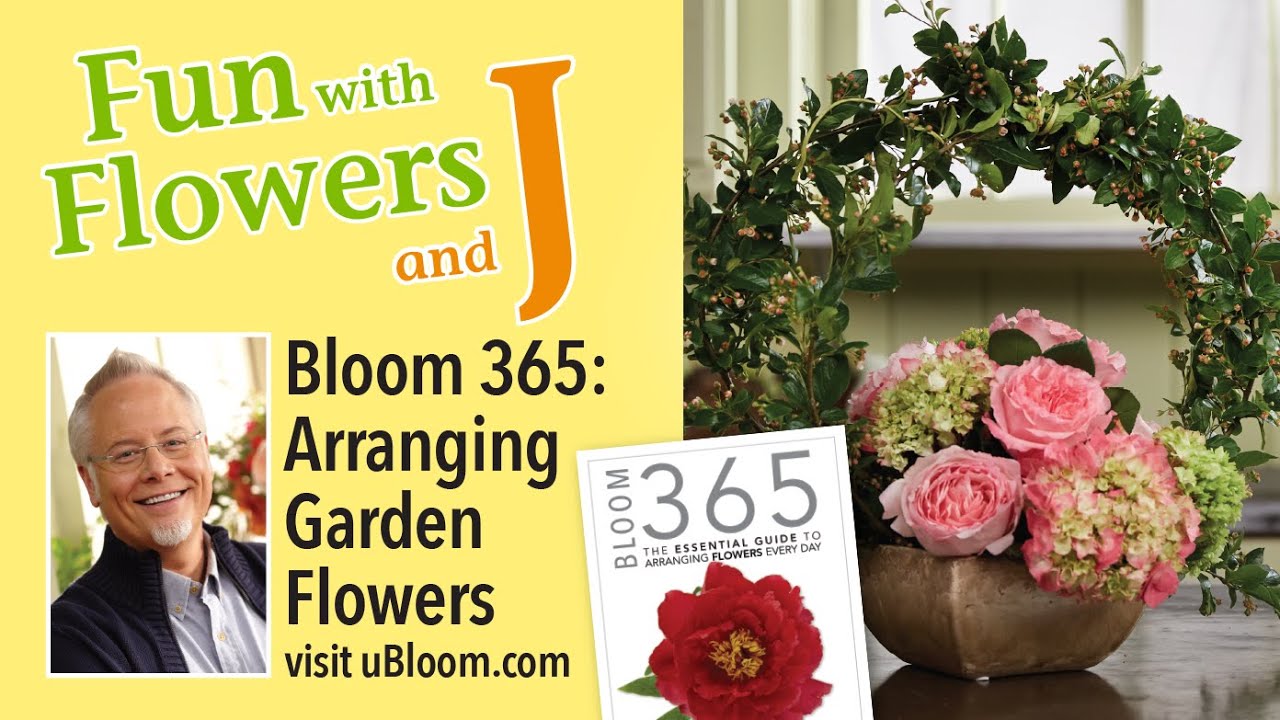 Bloom 365 Tips for arranging flowers from the Garden! - YouTube