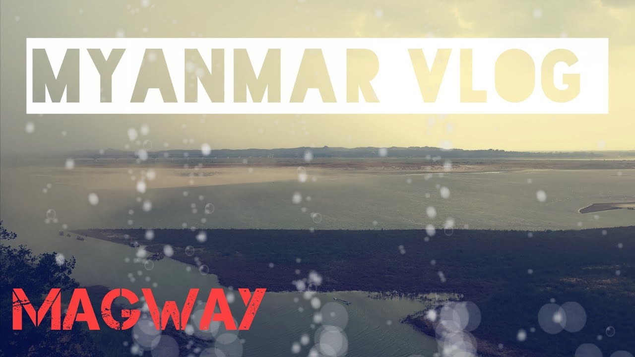 MYANMAR VLOG Day trip to magway - YouTube