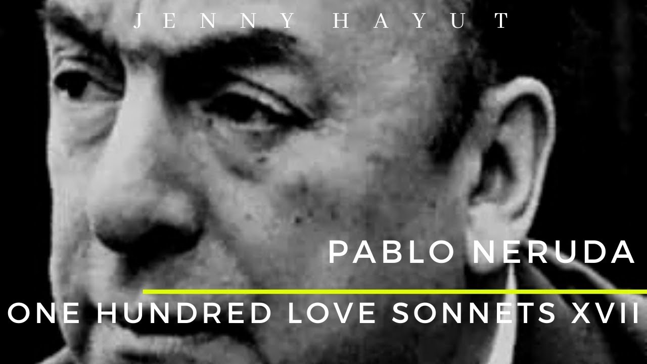 One Hundred Love Sonnets: XVII | A Poem by Pablo Neruda - YouTube