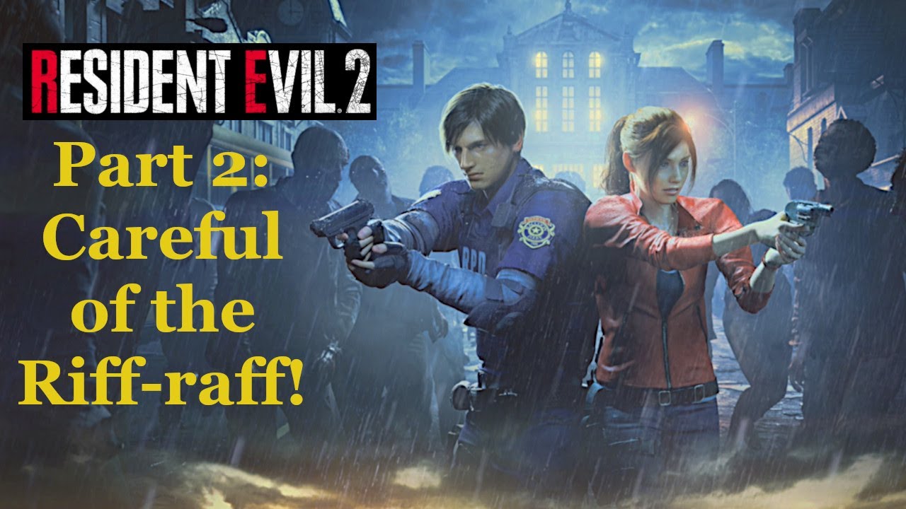 Resident Evil 2 [Remake] Part 2: Careful of the Riff-Raff! - YouTube