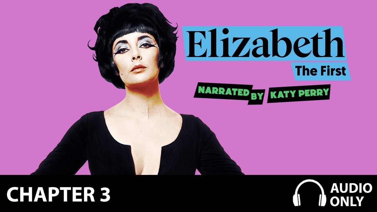 Elizabeth the First, narrated by Katy Perry. The Boss Who Played Queen ...
