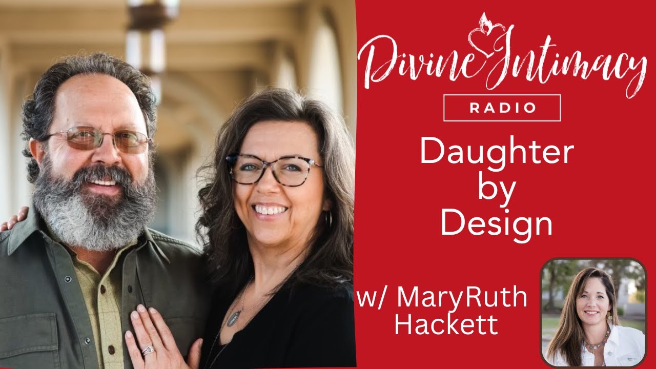 Daughter by Design with MaryRuth Hackett | Divine Intimacy Radio - YouTube