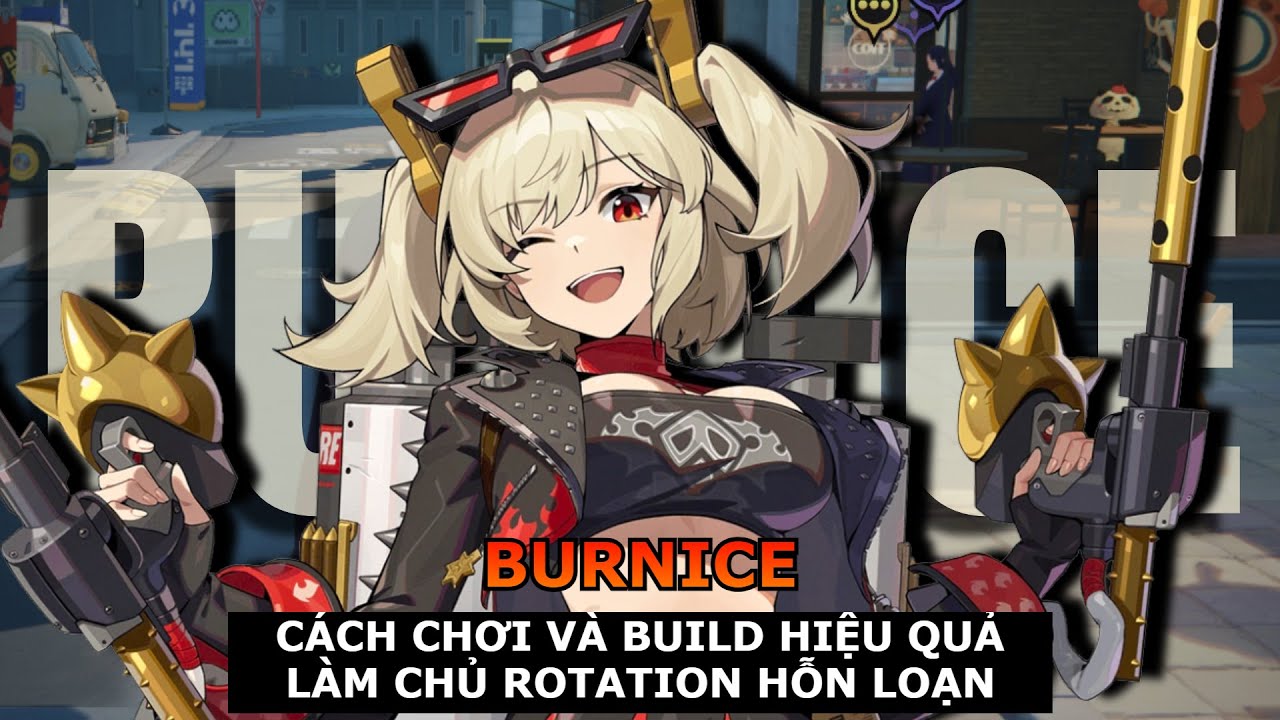 BURNICE - HƯỚNG DẪN CÁCH CHƠI VÀ BUILD HIỆU QUẢ. LÀM CHỦ ROTATION HỖN ...