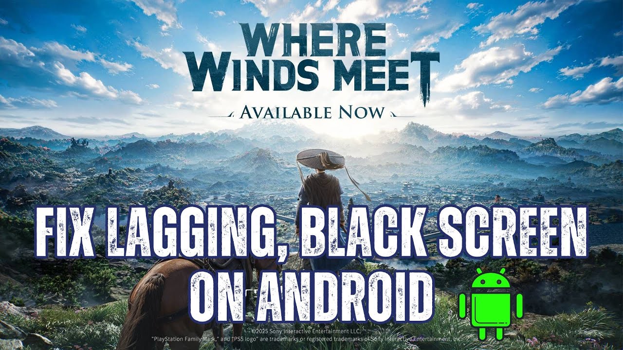 Fix Where Winds Meet Lagging, Freezing, Black Screen Issue on Android ...