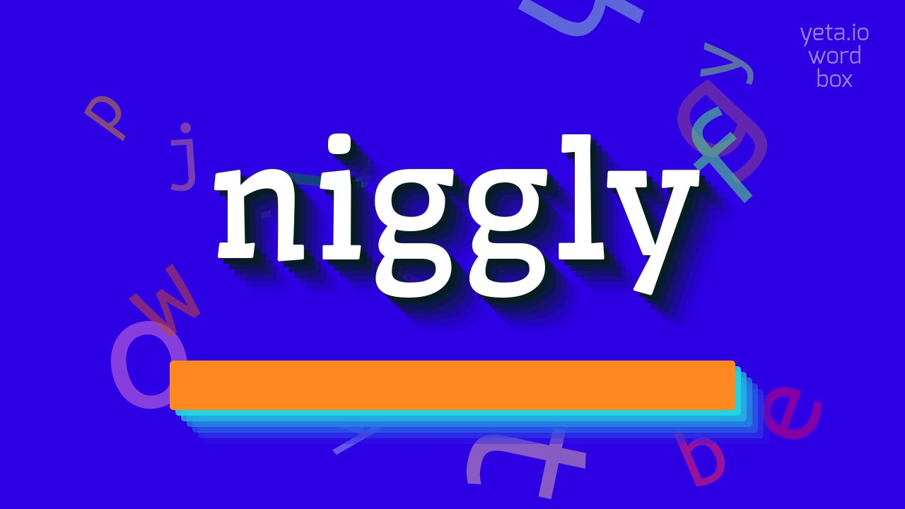 How to say "niggly"! (High Quality Voices) - YouTube