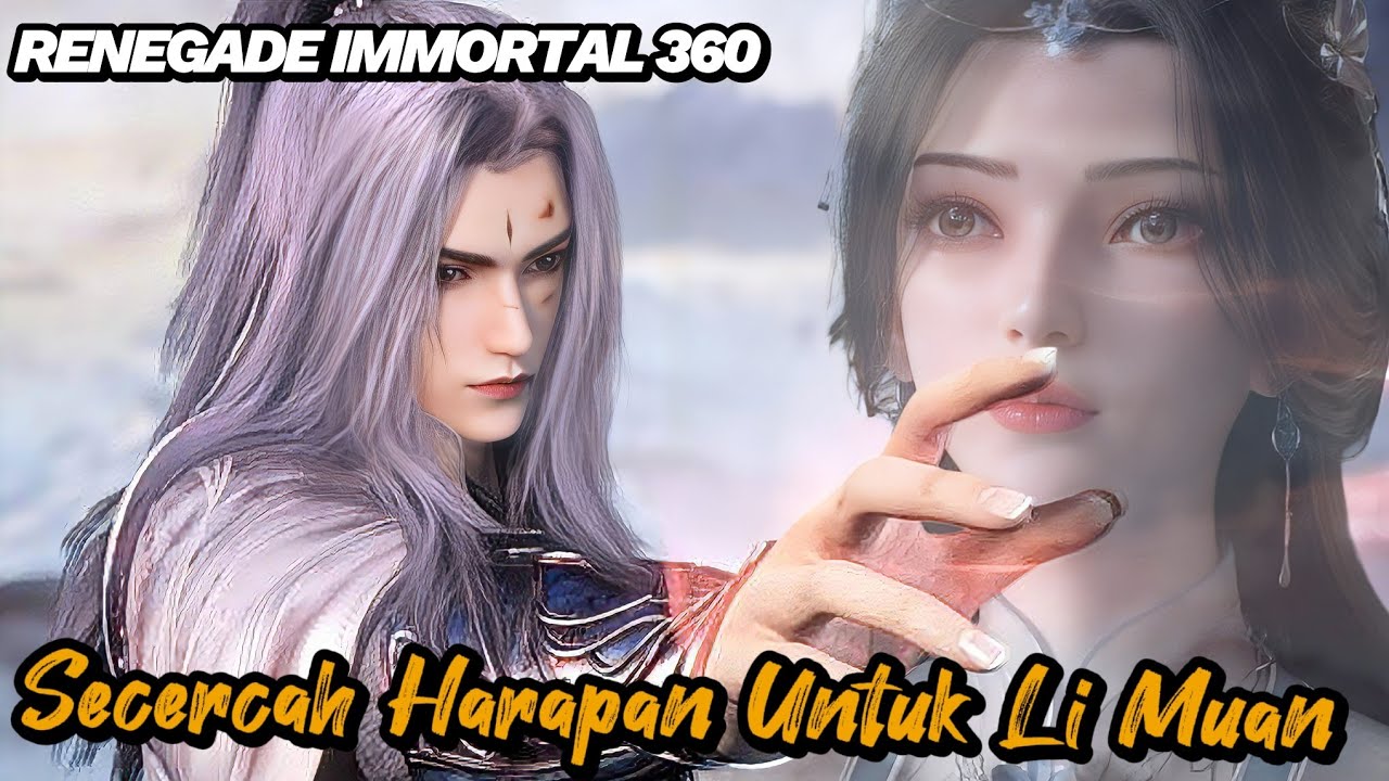RENEGADE IMMORTAL 360‼️ Secercah Harapan Untuk Li Muan - YouTube
