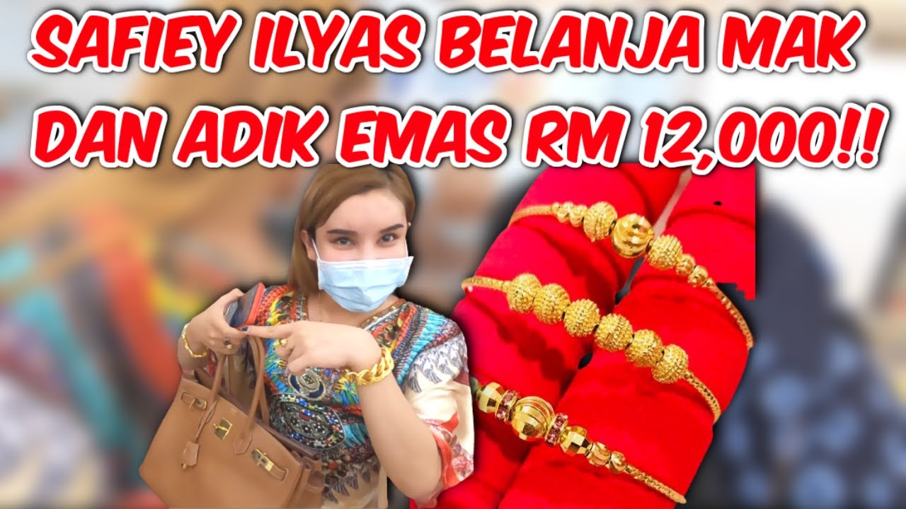 SAFIEY ILYAS BELANJA MAK DAN ADIK GELANG EMAS BERNILAI RM12,000 ...