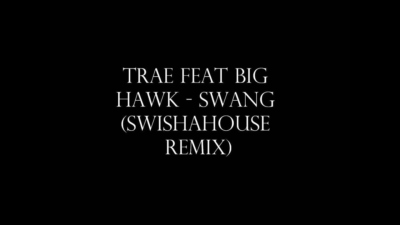 Trae Feat Big HAWK and Fat Pat - Swang (Swishahouse Remix) - YouTube