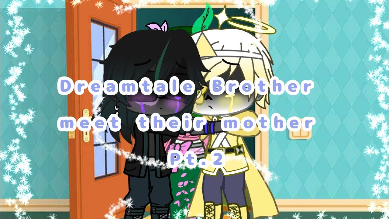 Dreamtale brothers meet their mother pt.2 - YouTube