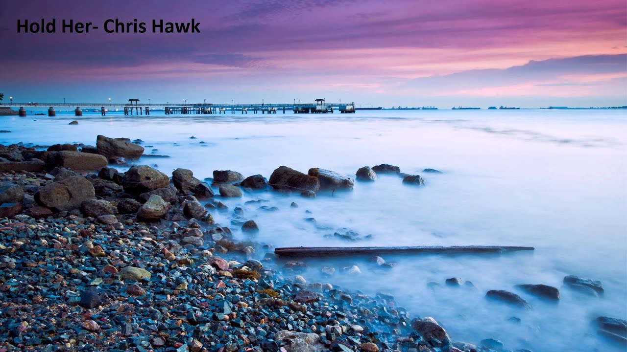 Hold Her- Chris Hawk - YouTube