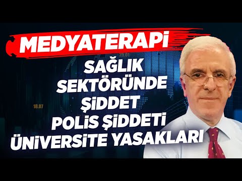 Sağlık Sektöründe Şiddet, Polis Şiddeti, Üniversite Yasakları ve Gündem! Zafer Arapkirli Medyaterapi