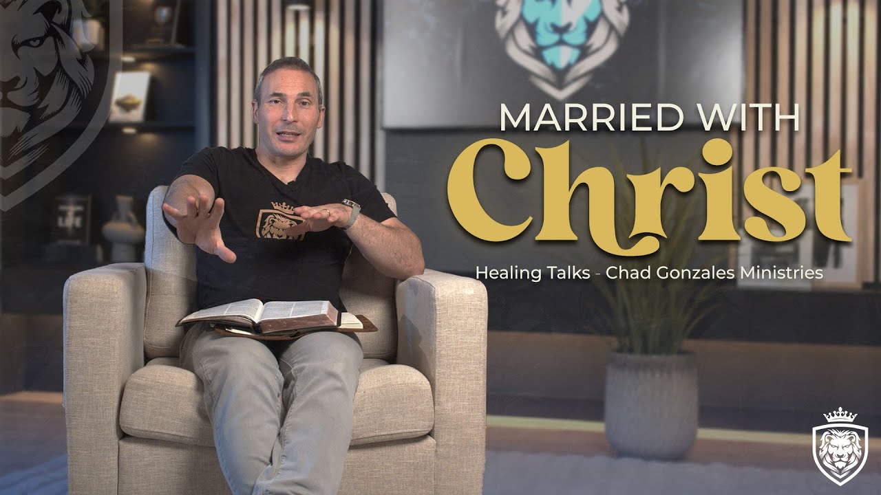 Married To Christ | Healing Talks with Chad Gonzales - YouTube