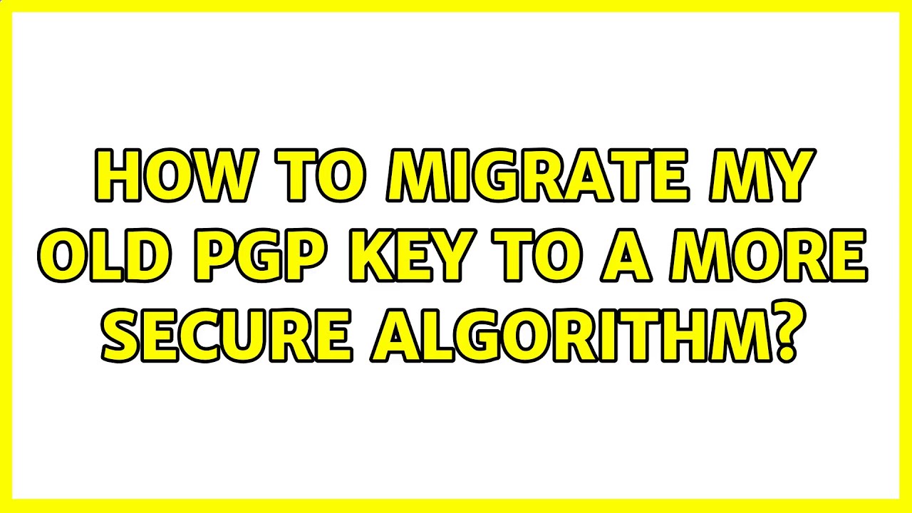 How to migrate my old PGP key to a more secure algorithm? - YouTube