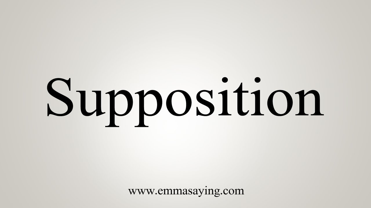 How To Say Supposition - YouTube