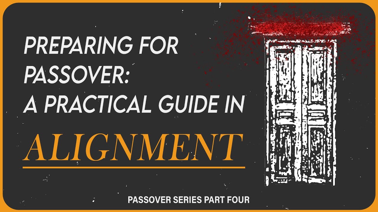 PREPARING FOR PASSOVER: A PRACTICAL GUIDE IN ALIGNMENT | KENT MATTOX ...