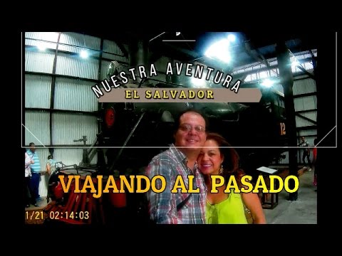 FENADESAL - MUSEO DEL FERROCARRIL DE EL SALVADOR - YouTube