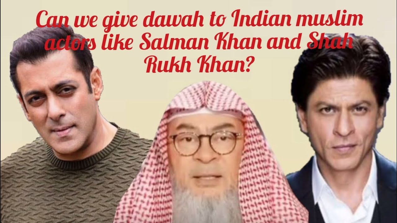 Can we give dawah to Indian muslim actors like Salman Khan and Shah ...