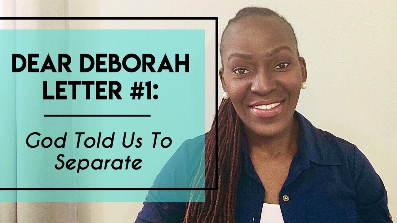 Dear Deborah Letter #1: God Told Us To Separate - YouTube