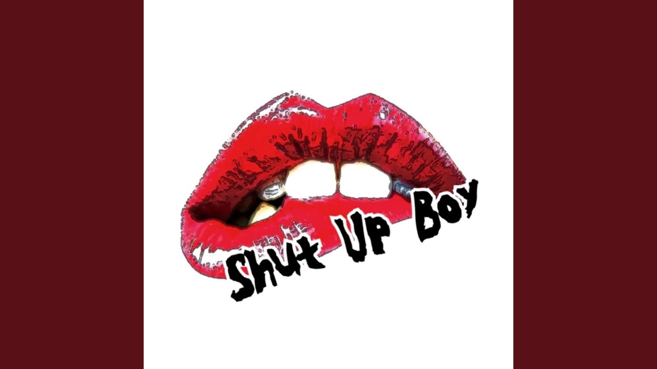 Shut Up Boy - YouTube