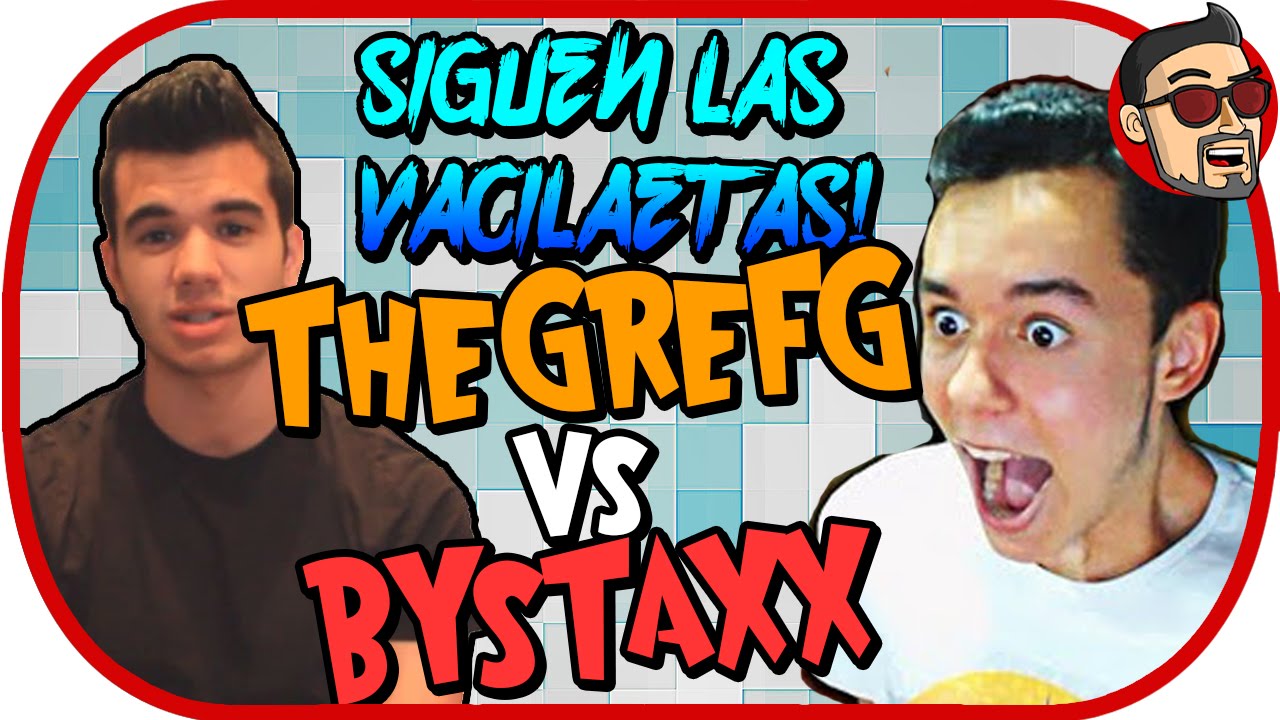 BYSTAXX VS THEGREFG - Siguen las VACILAETAS! - YouTube