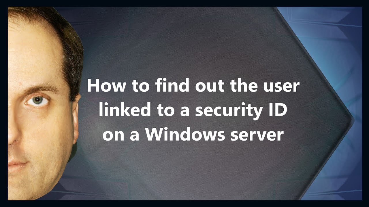 How to find out the user linked to a security ID on a Windows server ...