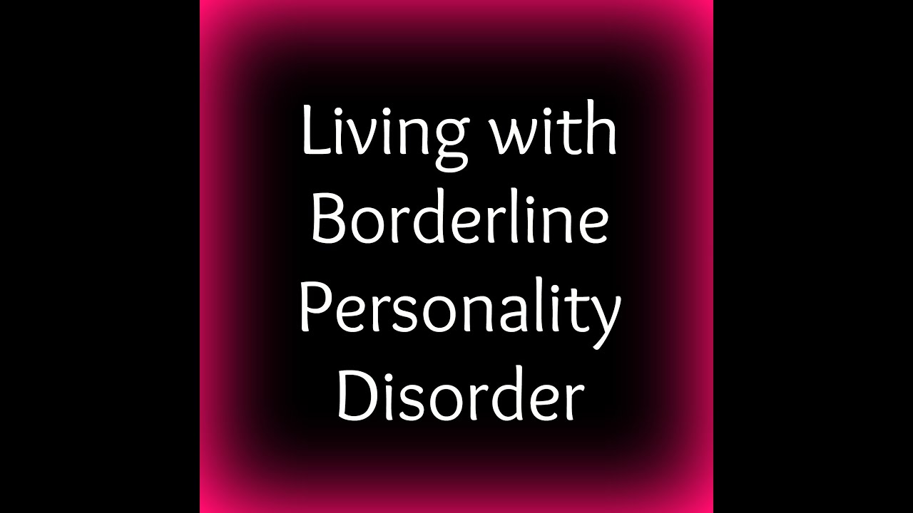 Living with Borderline Personality Disorder - YouTube