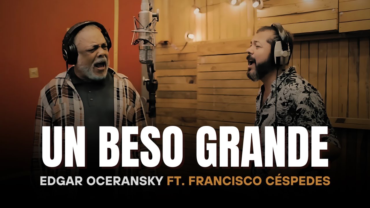 EDGAR OCERANSKY FT. FRANCISCO CÉSPEDES - UN BESO GRANDE (LETRA) - YouTube