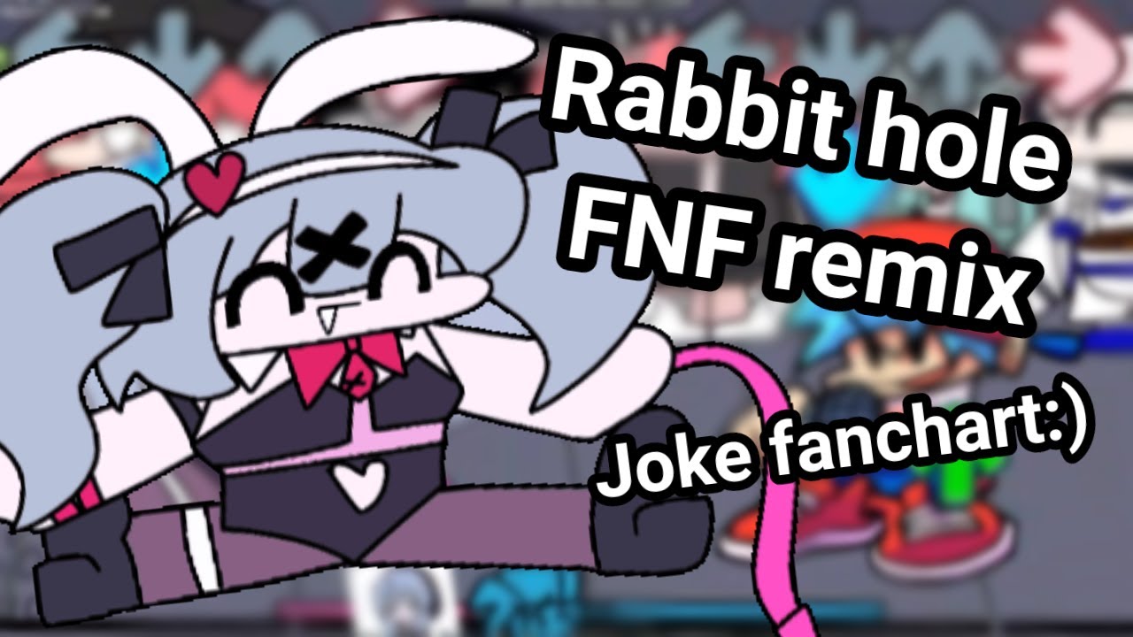 Rabbit hole fnf remix jokefanchart! - YouTube