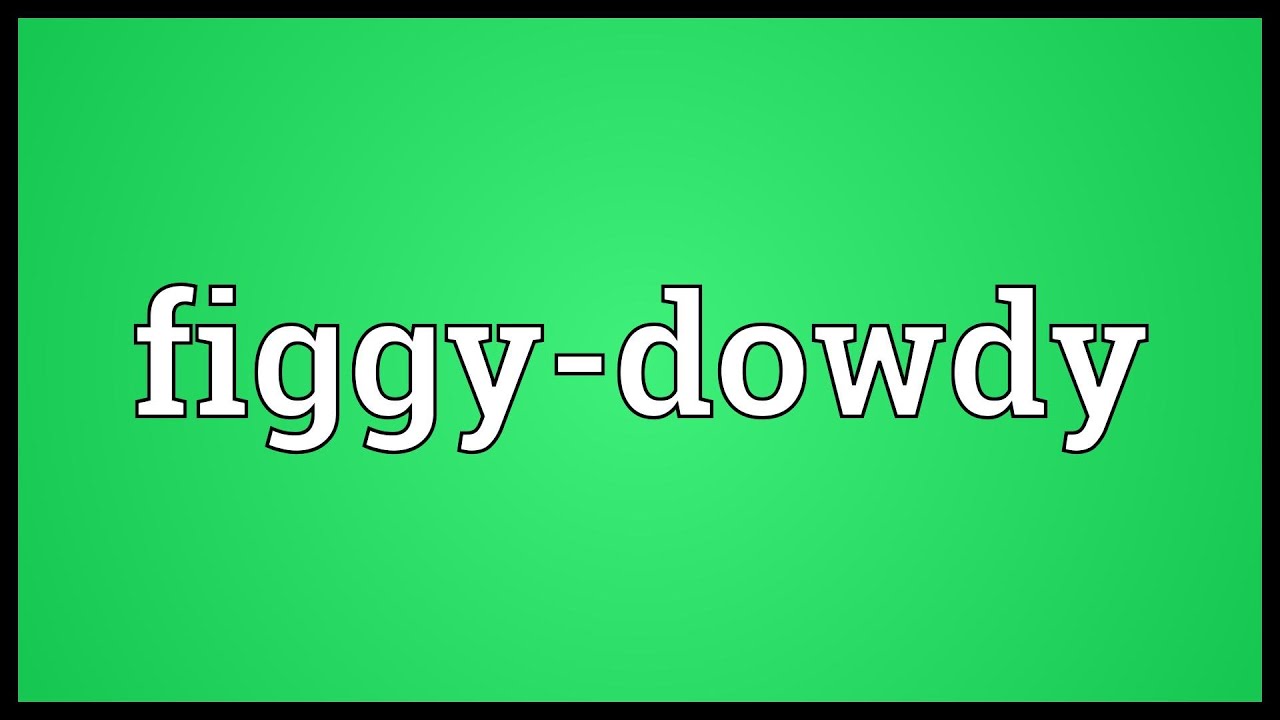 Figgy-dowdy Meaning - YouTube