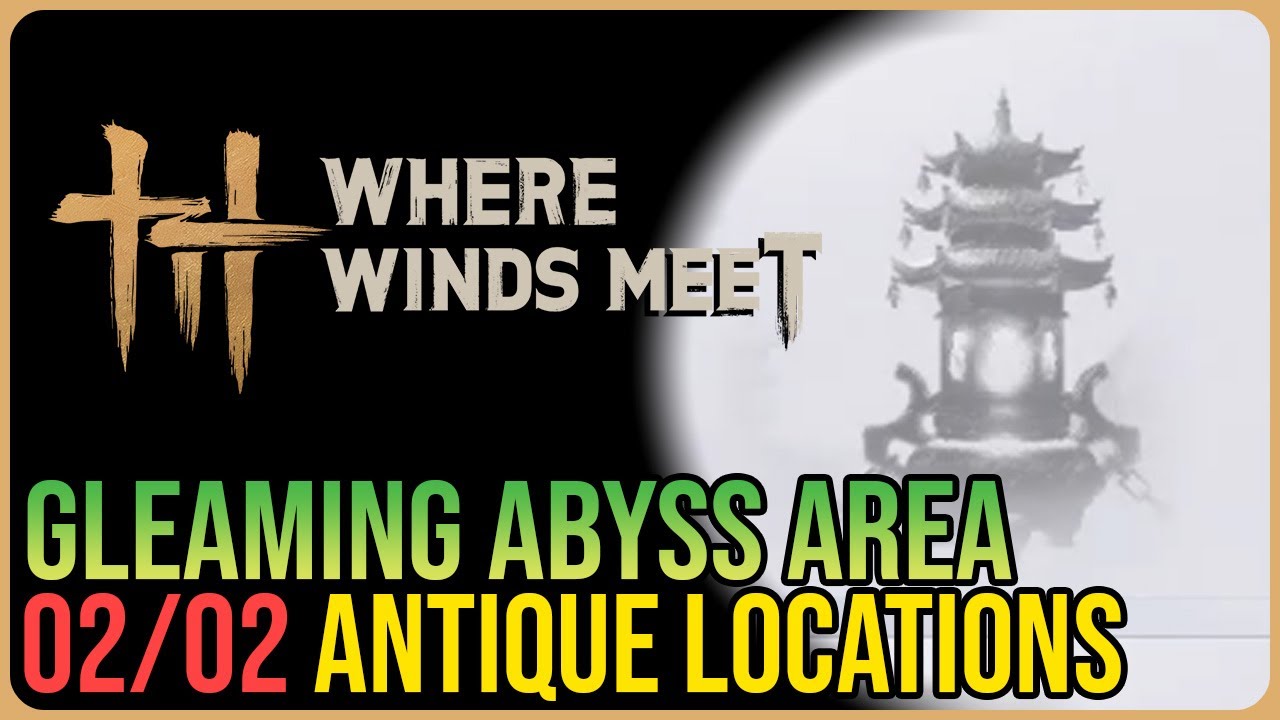 Gleaming Abyss – All Antique Locations – Where Winds Meet - YouTube