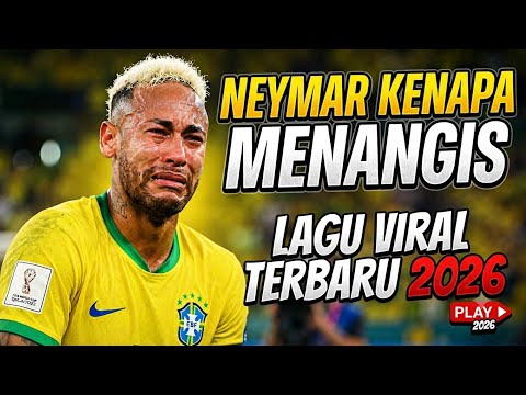 😭 NEYMAR KENAPA MENANGIS? | Lagu Viral Terbaru 2026
