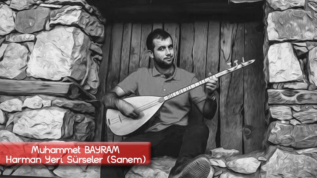 Harman Yeri Sürseler ( Oy Sanem ) - Muhammet BAYRAM - YouTube