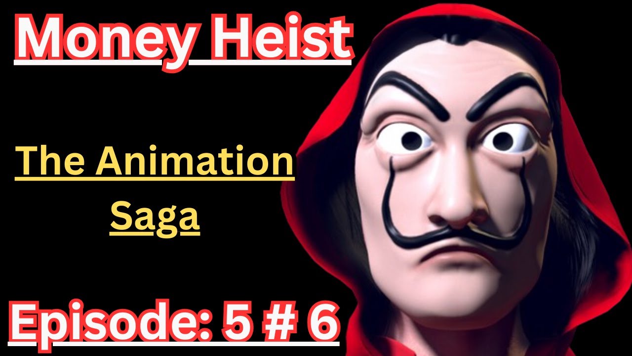 Money Heist The Animated Saga, "Episode:5# 6, Animation life Story,# ...