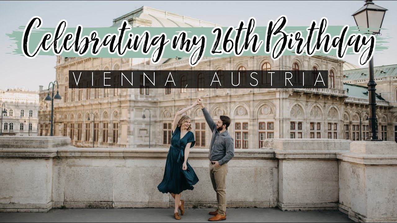 Celebrating My 26th Birthday In Vienna, Austria With EF Ultimate Break ...