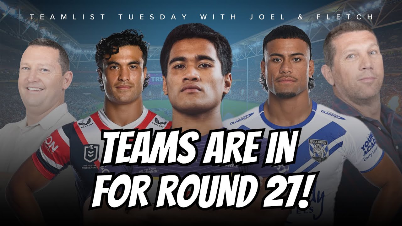 #NRL | Round 27 Teamlist Tuesday with Joel, Fletch, Brookesy & Tourist ...